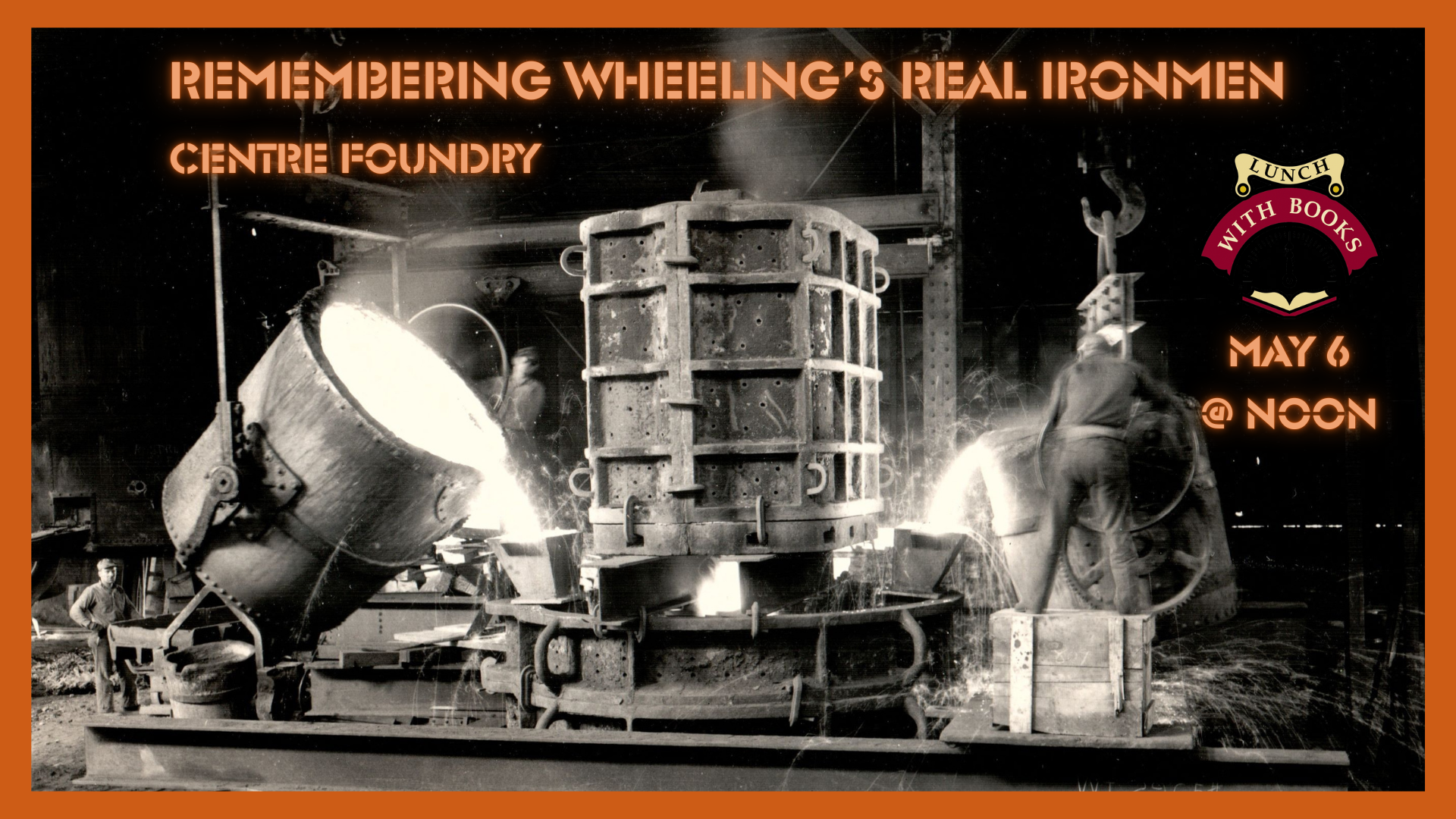 Remembering Wheeling's Real Ironmen - Centre Foundry | Calendar | Ohio County Public Library ...