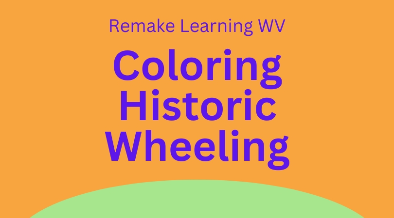 Remake Learning WV: Coloring Historic Wheeling | Calendar | Ohio County ...